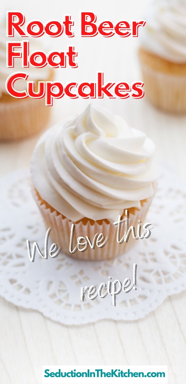 Root Beer Float Cupcakes - Seduction In The Kitchen